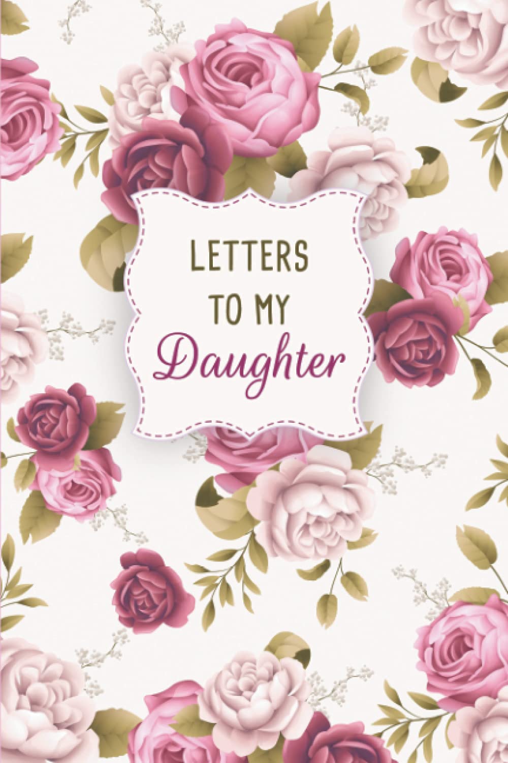 Letters To My Daughter: Keepsake Journal Notebook for Moms & Dads, Letters From Mom & Dad To Daughter