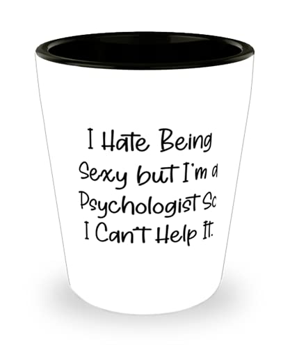 Cute Psychologist, I Hate Being Sexy but I'm a Psychologist So I Can't Help It, New Shot Glass For Friends From Boss
