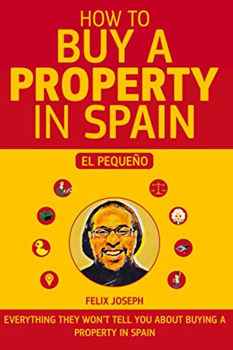 How to Buy a Property in Spain (El PequeƱo ): Everything they wont tell you about buying a Property in Spain