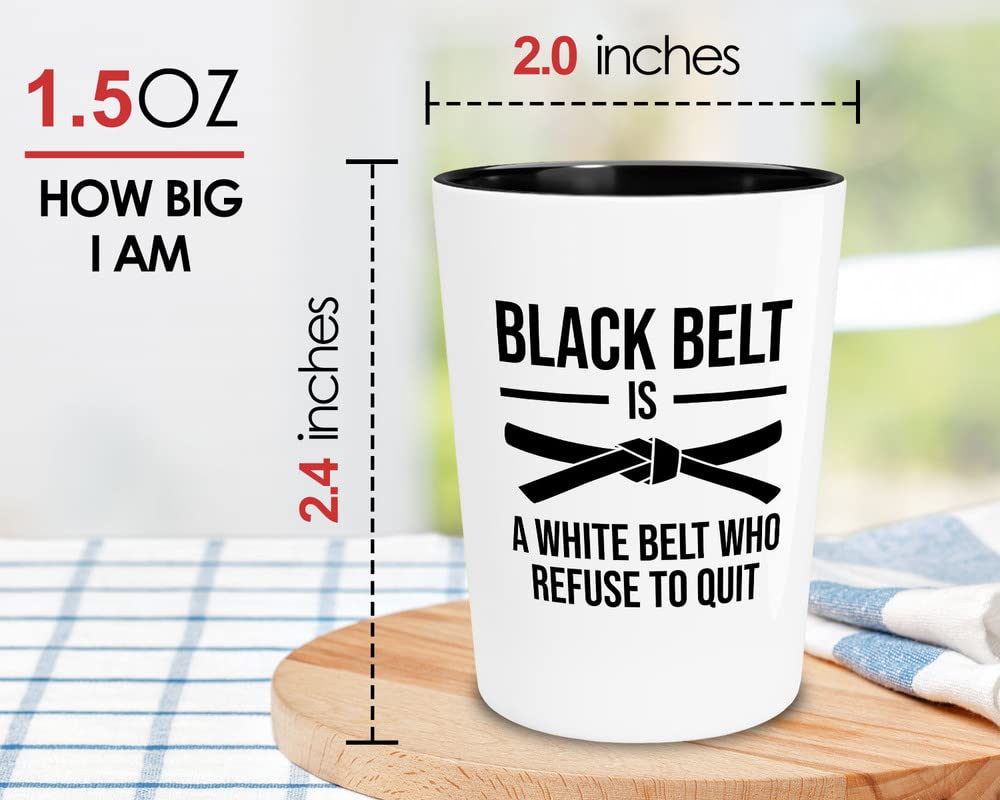 Bubble Hugs Karate Gift Shot Glass 1.5oz - A Black belt is a white belt who refused to quit - Martial Art Enthusiast Blackbelt Instructor Black Taekwondo karateka
