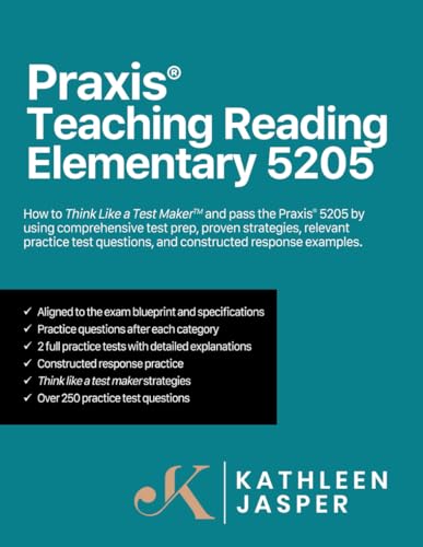 PraxisÂŽ Teaching Reading Elementary 5205: How to pass the PraxisÂŽ 5205 by using a comprehensive test prep study guide, proven strategies, relevant ... questions, and constructed response examples.