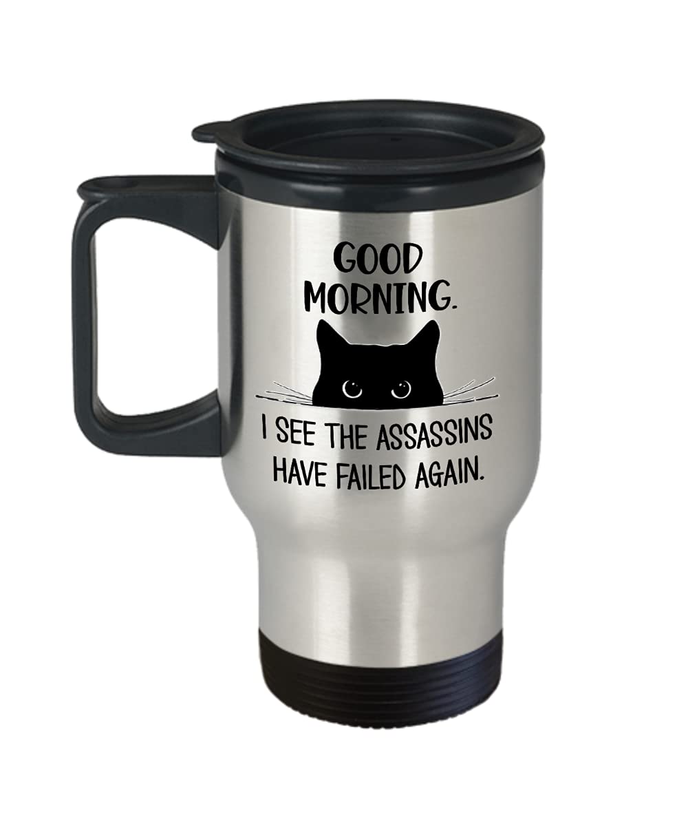 Cat Travel Mug Good Morning Human Servant I See The Assassins Have Failed Again Cute Kitty Novelty Birthday Christmas Idea for Animal Pet Lovers 14oz