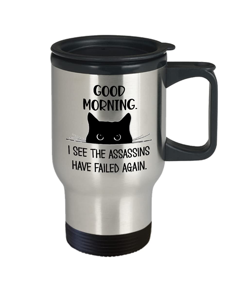 Cat Travel Mug Good Morning Human Servant I See The Assassins Have Failed Again Cute Kitty Novelty Birthday Christmas Idea for Animal Pet Lovers 14oz
