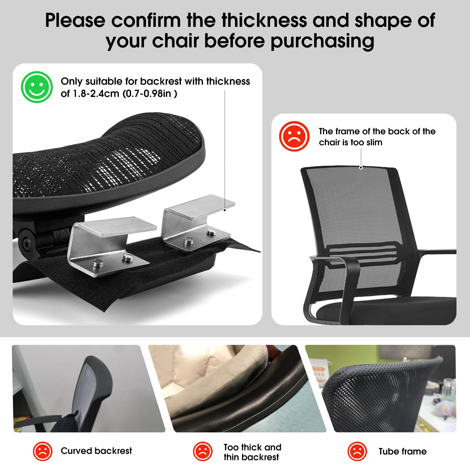 The Office Chair headrest Attachment, can Adjust Height, inclination, and Distance Between. The mesh headrest is Suitable for Ergonomic Office Chairs,Please Confirm The Size Before Purchase