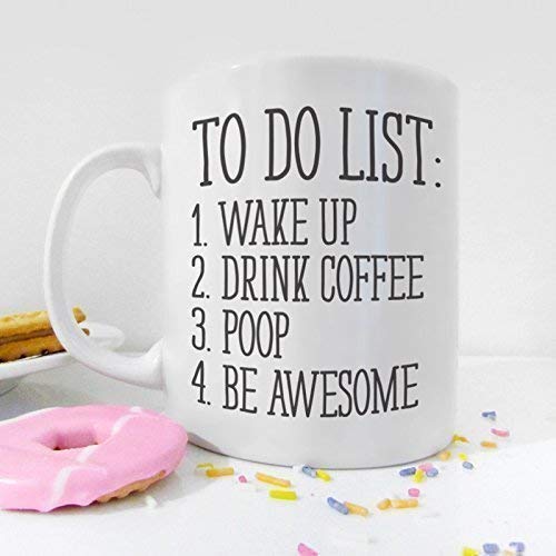 To Do List Wake Up Drink Coffee Poop Be Awesome Funny Quote Coffee Mug, Motivational Mug, Fun Mugs, Funny Gift (11oz)