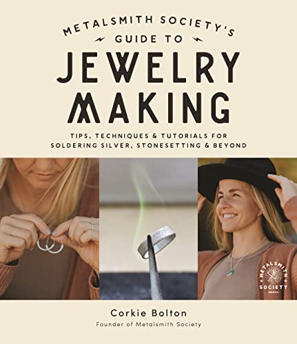 Metalsmith Societyâs Guide to Jewelry Making: Tips, Techniques & Tutorials For Soldering Silver, Stonesetting & Beyond