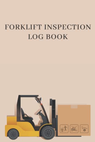 Forklift Inspection Log Book: Forklift Inspection Checklist To Keep Lift Truck Operators Safe And Stay Compliant With OSHA Requirements