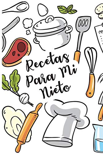 Recetas Para Mi Nieto: Cuaderno de Recetas en Blanco para Apuntar Todas las Recetas Familiare, Espacio para 110 Recetas, Regalo Para Mi Nieto,Regalo ... Libro de recetas mis platos (Spanish Edition)