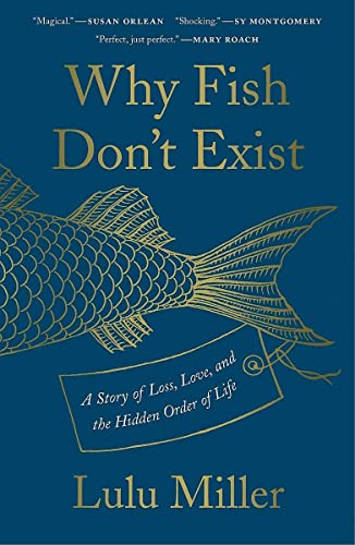Why Fish Don't Exist: A Story of Loss, Love, and the Hidden Order of Life