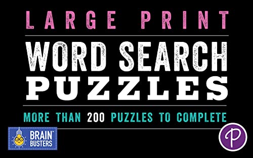 Large Print Word Search Puzzles: Over 200 Puzzles for Adults to Complete with Solutions - Include Spiral Bound / Lay Flat Design and Large to Extra-Large Font for Word Finds (Brain Busters)
