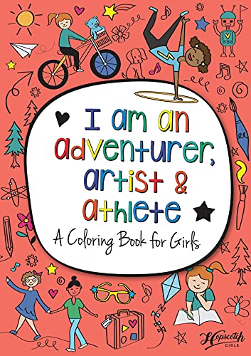 Hopscotch Girls I Am An Adventurer, Artist & Athlete: A Coloring Book for Girls - Creative & Empowering Coloring Books for Kids Ages 4-8 - Educational STEM-Focused Kids Coloring Books with 24 Pages