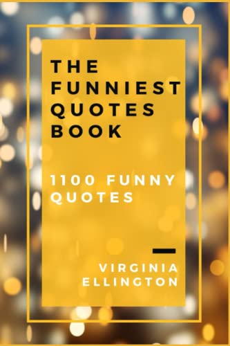 THE FUNNIEST QUOTES BOOK: 1100 funny quotes. The Best Funny Quotes Collection, arranged by 22 themes! A perfect gift for everyone!