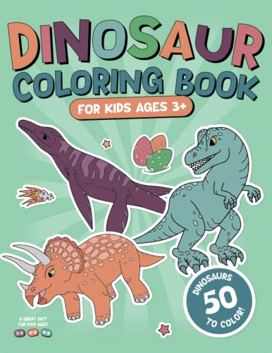 Dinosaur Coloring Book: For Kids Ages 3+ (50 Dinosaurs to Color!) - A Great Gift for Kids Ages 3-5, 4-8, 6-8
