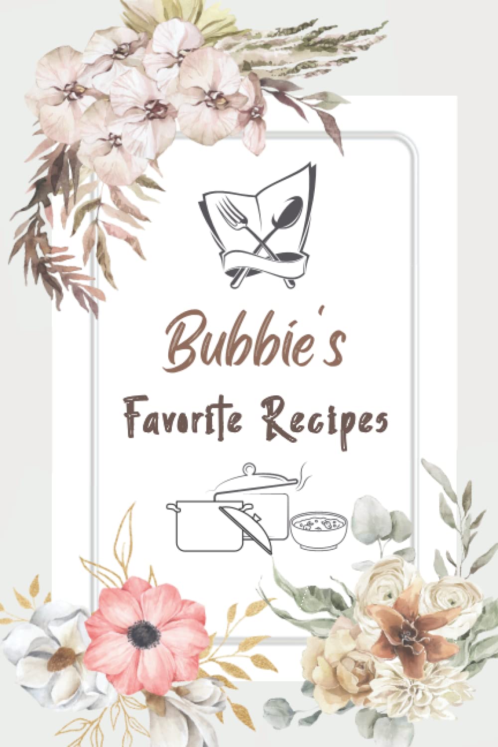 Bubbie’s Favorite Recipes: Blank Recipe Book to Write in Favorite Family Recipes and Notes Great Gifts for Bubbie Record All Your Favorite Recipes ... Gift for Cooking and Baking Men or Women