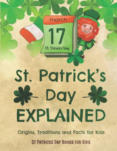 St. Patrick's Day Explained: Origins, Traditions and Facts: St Patricks Day Books for Kids