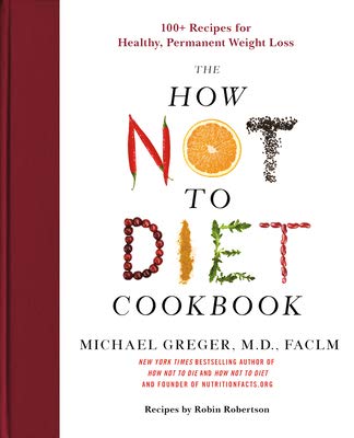 The How Not to Diet Cookbook: 100+ Recipes for Healthy, Permanent Weight Loss [Spiral-bound]