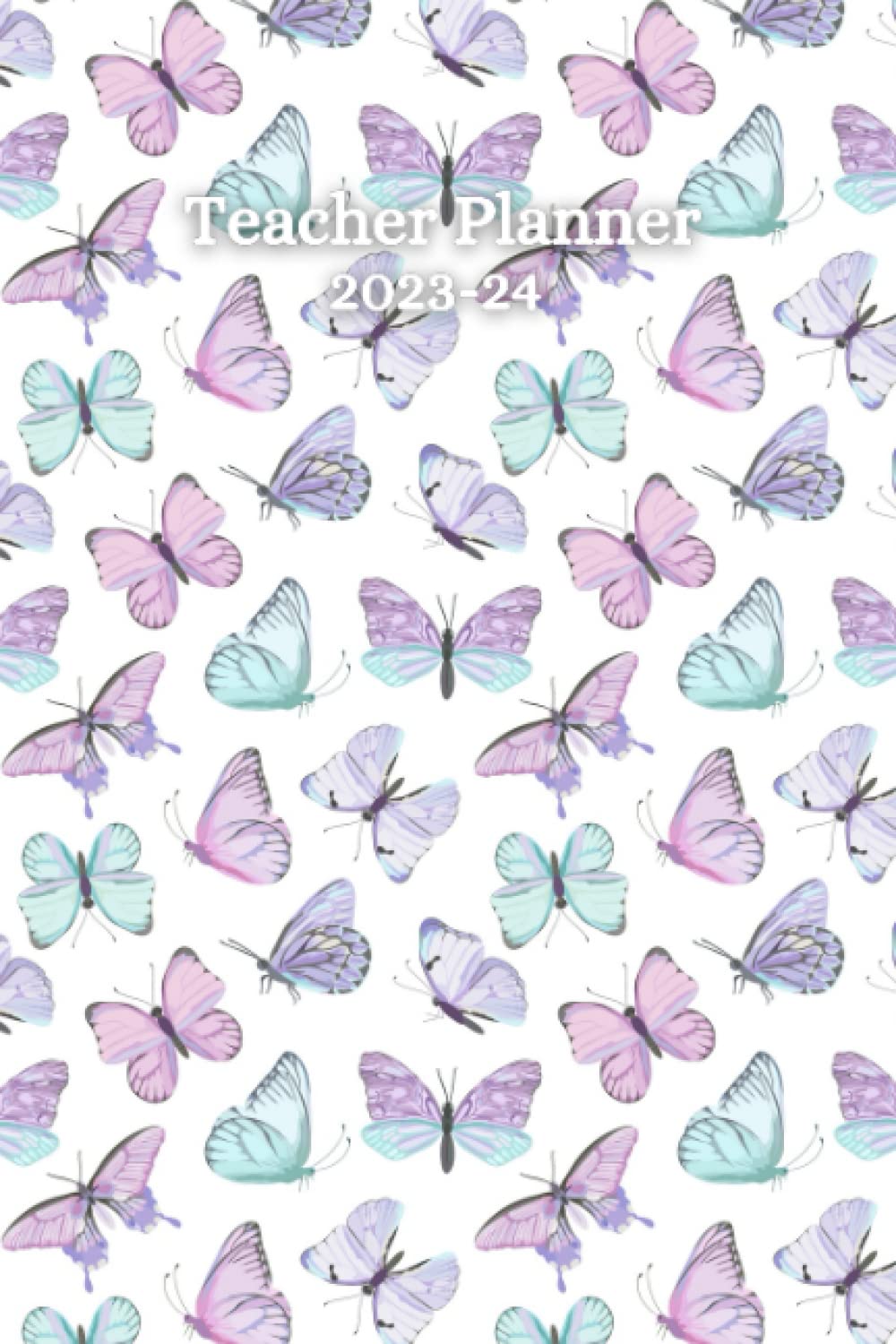 Butterfly Teacher Planner 2023-24: A5 Week-to-view teacher diary for 2023-24 Academic Year, September 2023 to August 2024