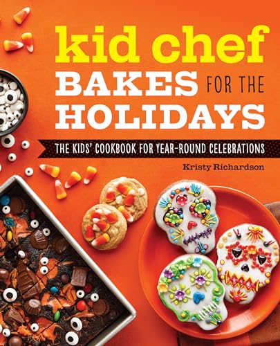 Kid Chef Bakes for the Holidays: The Kids' Cookbook for Year-Round Celebrations