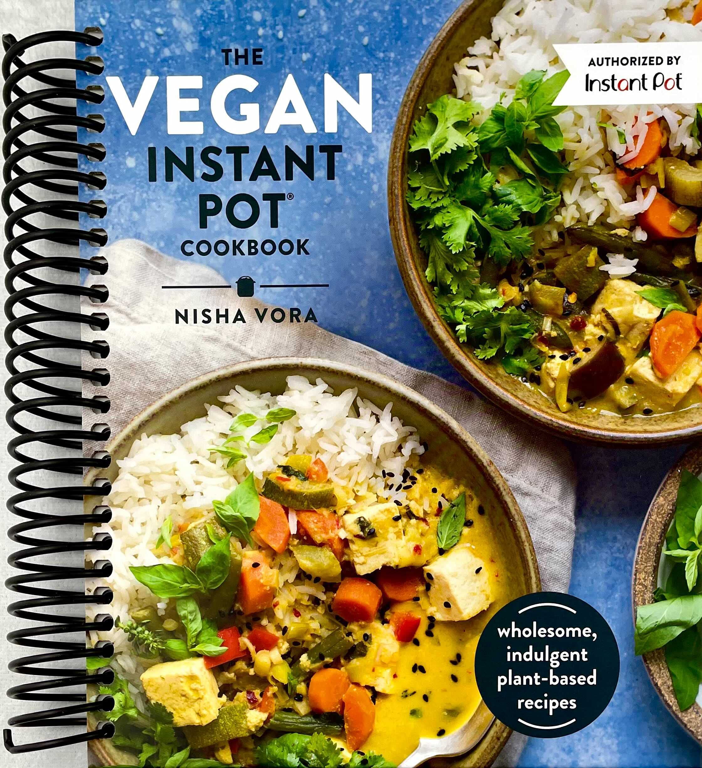 The Vegan Instant Pot Cookbook: Wholesome, Indulgent Plant-Based Recipes