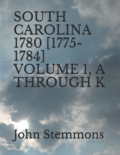 SOUTH CAROLINA 1780 [1775-1784] VOLUME 1, A THROUGH K