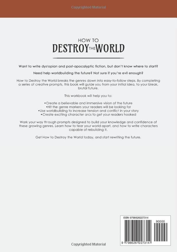 How to Destroy the World: An Author's Guide to Writing Dystopia and Post-Apocalypse (Step by Step Worldbuilding)