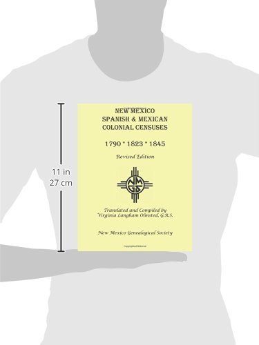 New Mexico Spanish & Mexican Colonial Censuses: 1790, 1823, 1845: Revised Edition