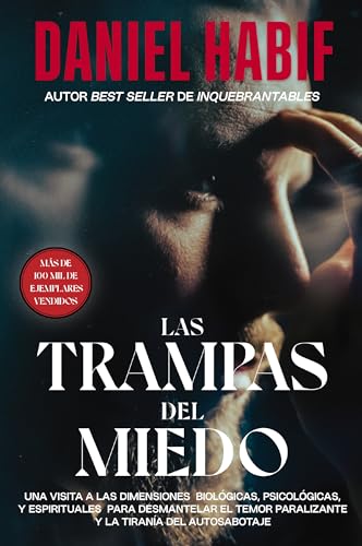 Las trampas del miedo: Una visita a las dimensiones biolĂłgicas, psicolĂłgicas y espirituales para desmantelar el temor paralizante y la tiranĂa del autosabotaje (Spanish Edition)