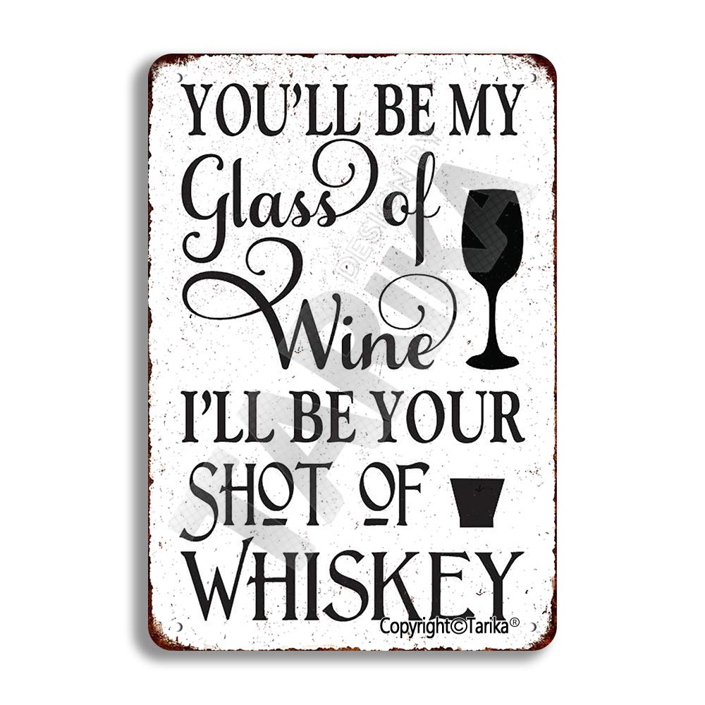 You'll Be My Glass of Wine I'll Be Your Shot of Whiskey Metal 8X12 Inch Vintage Look Decoration Poster Sign for Home Kitchen Bathroom Farm Garden Garage Inspirational Quotes Wall Decor