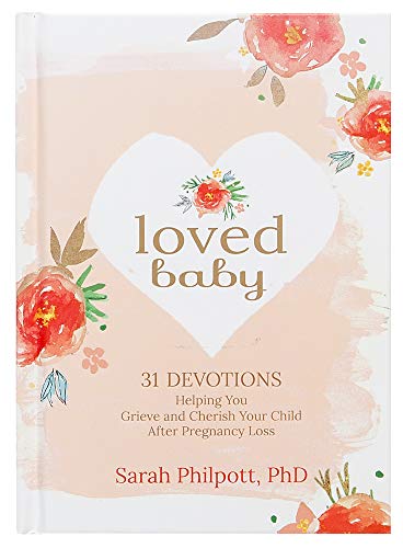Loved Baby: 31 Devotions Helping You Grieve and Cherish Your Child after Pregnancy Loss (Hardcover) â A Devotional Book on How to Cope, Mourn and Heal after Losing a Baby