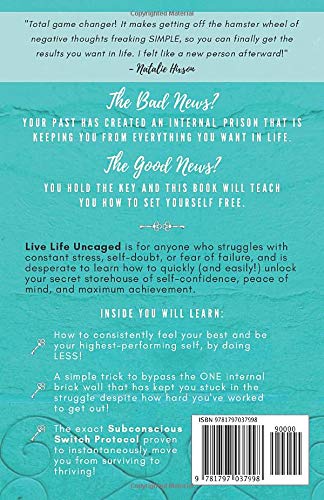 Live Life Uncaged: Escape your prison of doubt, defeat, & indecision, and unlock your secret storehouse of peace, confidence, & consistent happiness