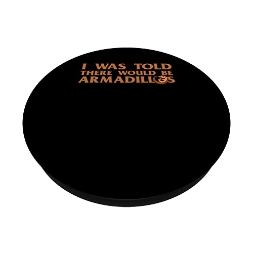 I Was Told There Would Be Armadillos Armoured Armadillo PopSockets Swappable PopGrip