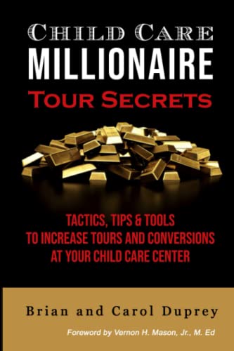 Child Care Millionaire Tour Secrets: "Tactics, Tips & Tools to Increase Tours and Conversions at Your Child Care Center"
