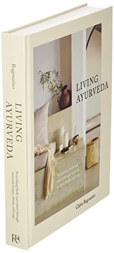 Living Ayurveda: Nourishing Body and Mind through Seasonal Recipes, Rituals, and Yoga