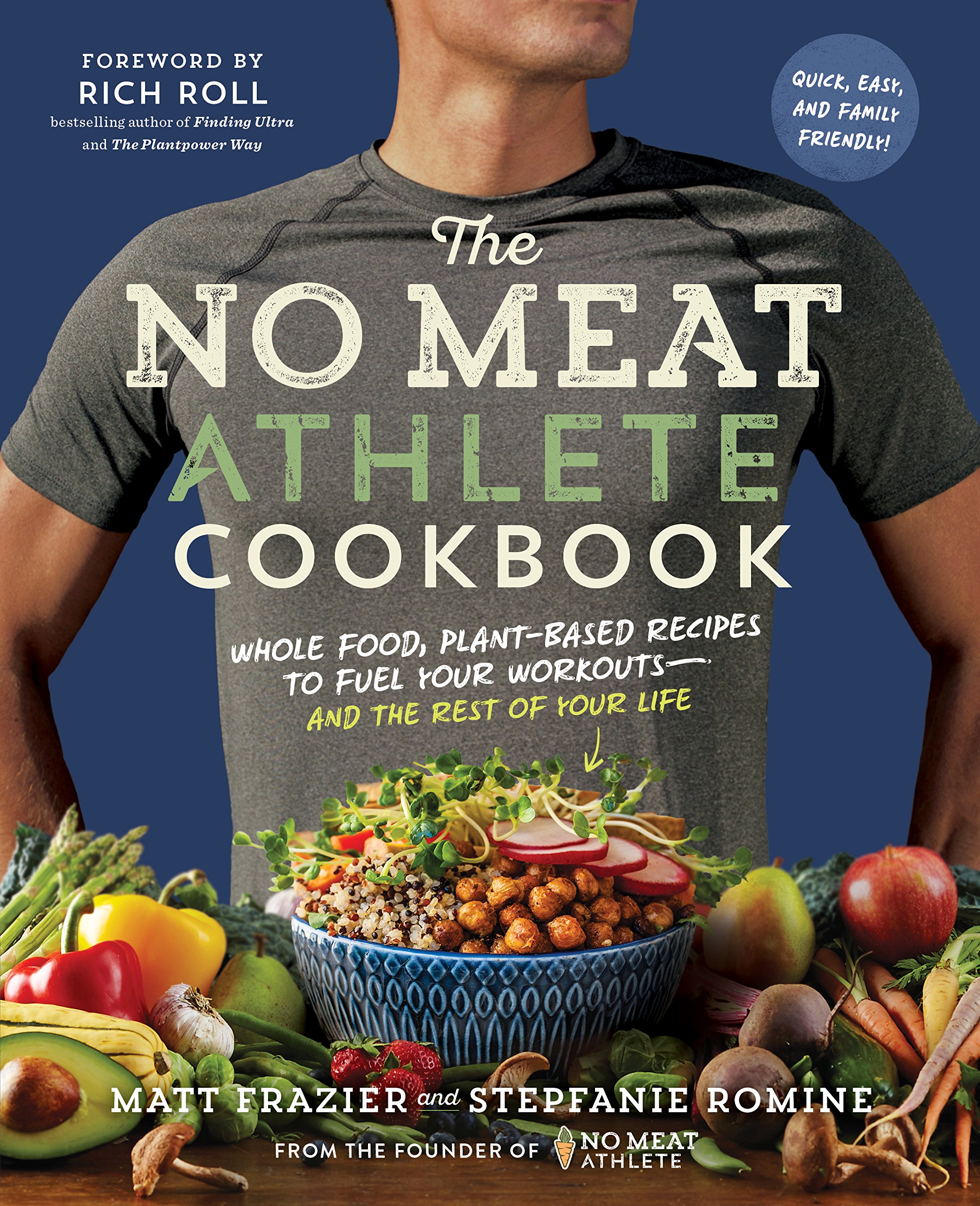 The No Meat Athlete Cookbook: Whole Food, Plant-Based Recipes to Fuel Your Workoutsâand the Rest of Your Life