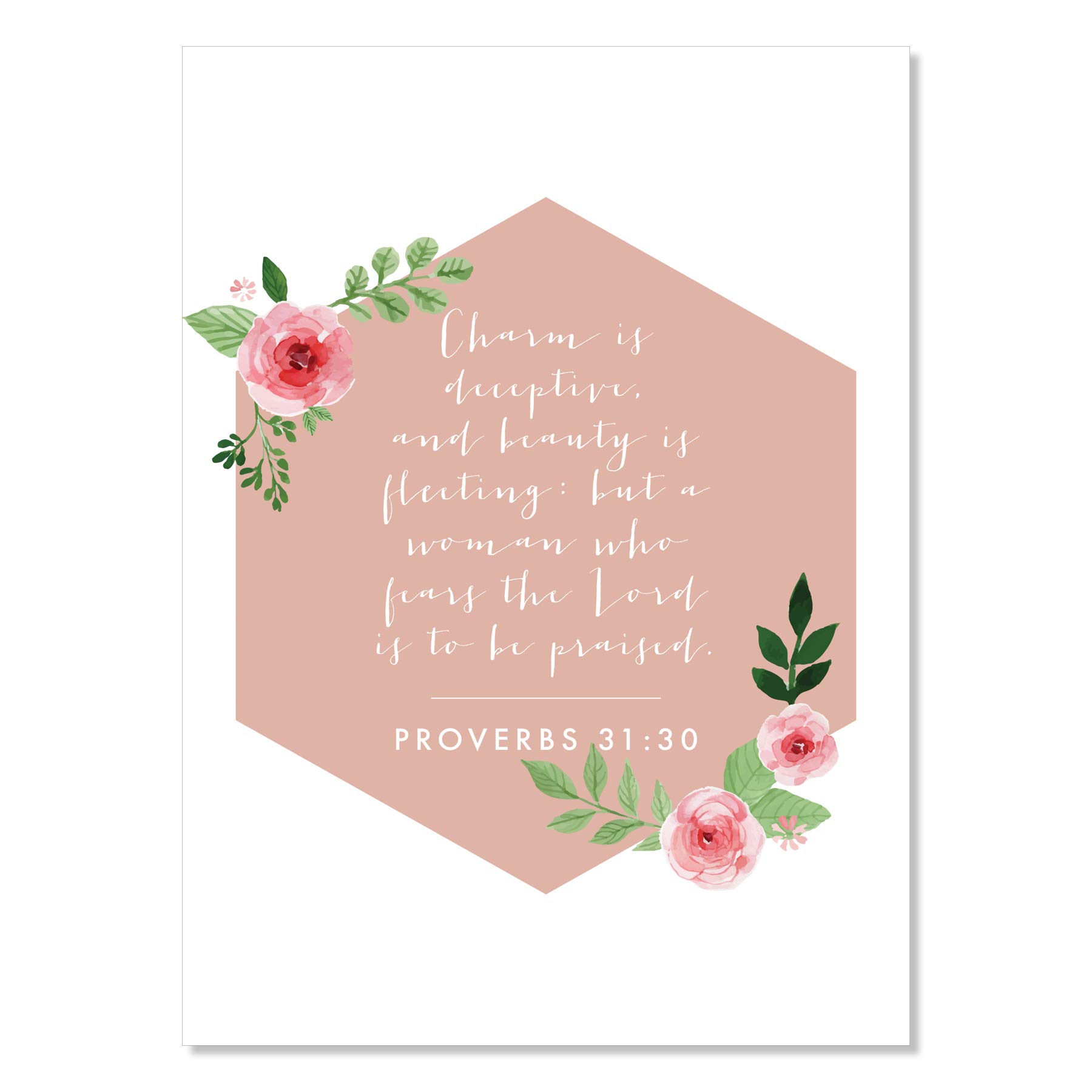 Charm Is Deceptive and Beauty Is Fleeting but A Woman Who Fears the Lord Is to be Praised. -Proverbs 31:30 Print, Unframed
