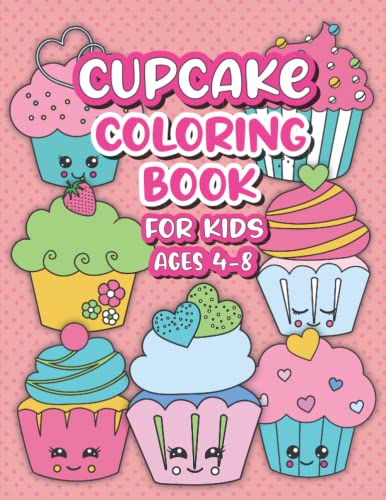 Cupcake Coloring Book For Kids Ages 4-8: 50 Cute Coloring Pages Of Sweet Desserts, Ice Cream, Donuts, Birthday Cakes And Delicious Doodles For Girls And Boys