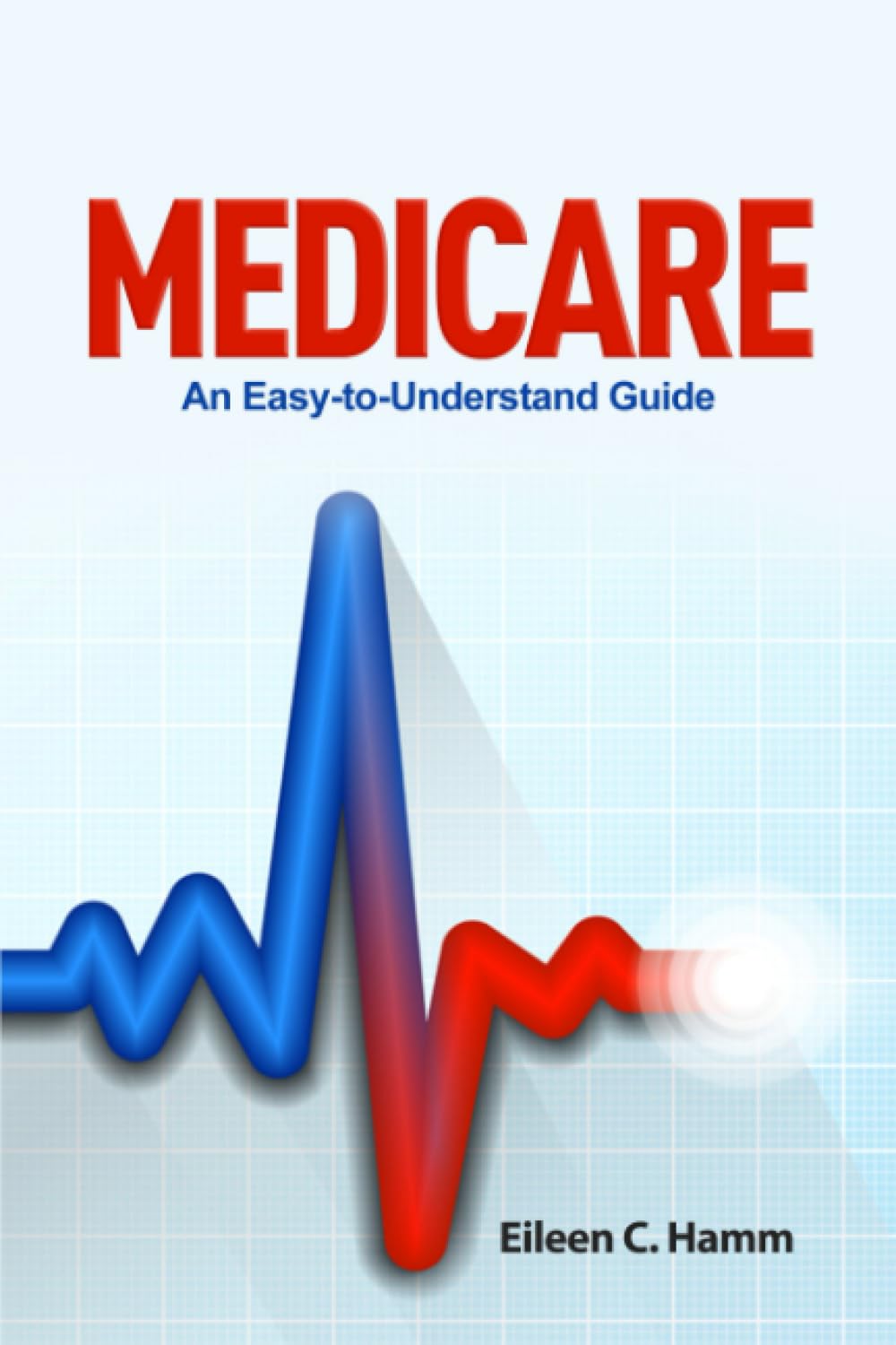 MEDICARE: An Easy-To-Understand Guide