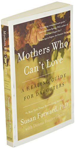 Mothers Who Can't Love: A Healing Guide for Daughters