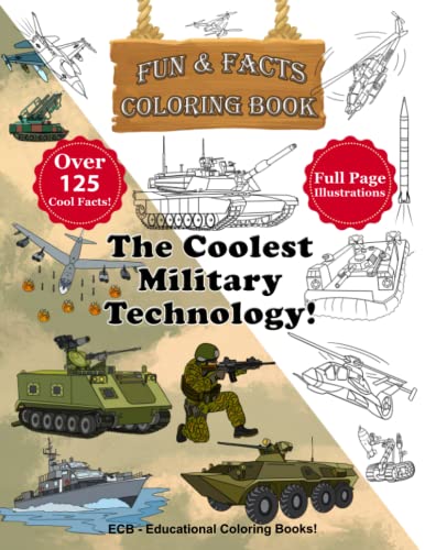 The Coolest Military Technology: Fun & Facts Coloring Book - Full page original illustrations and over 125 cool facts! (We Can Color! ā Fun & Facts Educational Coloring Books)