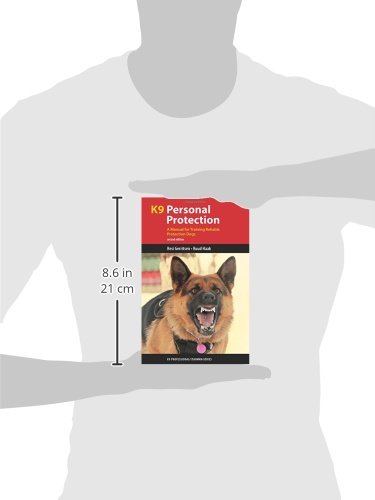 K9 Personal Protection: A Manual for Training Reliable Protection Dogs (K9 Professional Training Series)