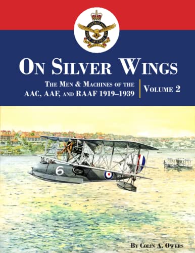 On Silver Wings: The Men & Machines of the AAC, AAF, and RAAF 1919ā1939 | Volume 2