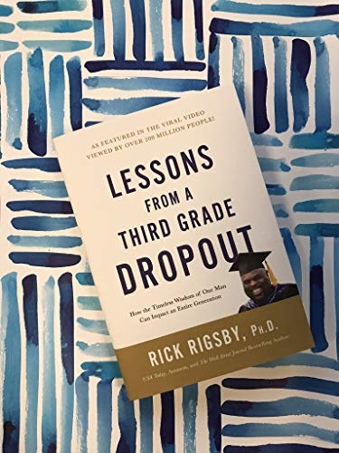 Lessons from a Third Grade Dropout: How the Timeless Wisdom of One Man Can Impact an Entire Generation