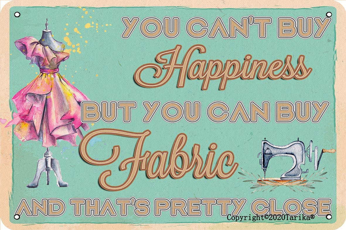 You Can'T Buy Happiness But You Can Buy Fabric And That'S Pretty Close Metal 8X12 Inch Retro Look Decoration Crafts Sign For Home Kitchen Bathroom Farm Garden Garage Inspirational Quotes Wall Decor