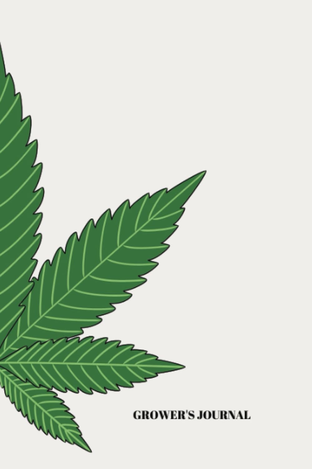 Cannabis Grower's Journal: A detailed logbook for cannabis farmers to improve their process by recording and comparing data. 6 x 9 (130 pages)