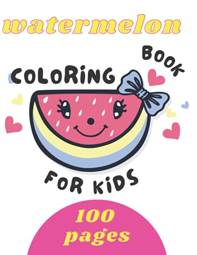 Watermelon Coloring Book for kids: Large COLORING BOOK for kids [Ages 0-4] [100 pages] [A4 SIZE] [WATERMELON][KIDS] (Happy National Watermelon Day!)