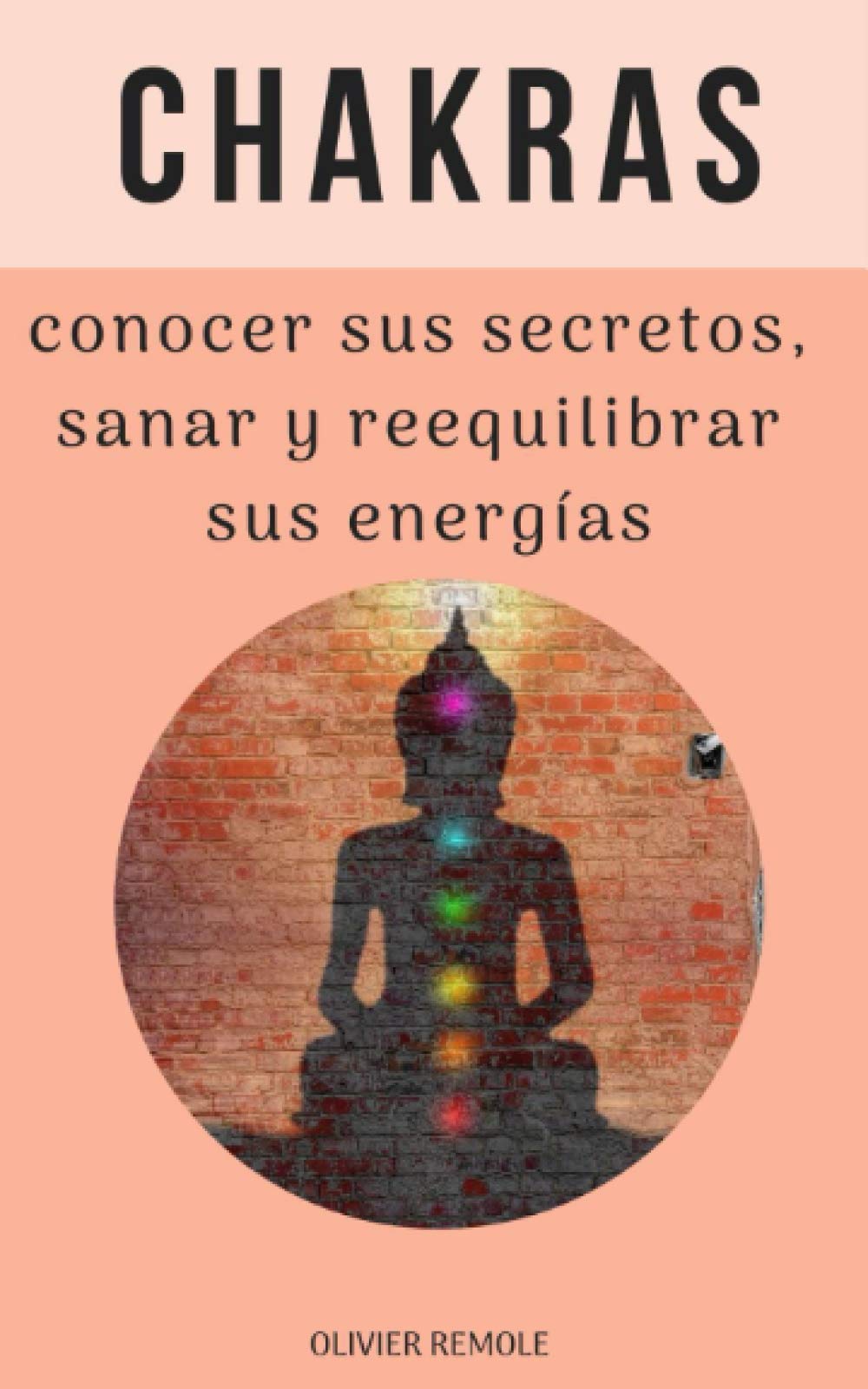 Chakras : conocer sus secretos, sanar y reequilibrar sus energĆas (Spanish Edition)