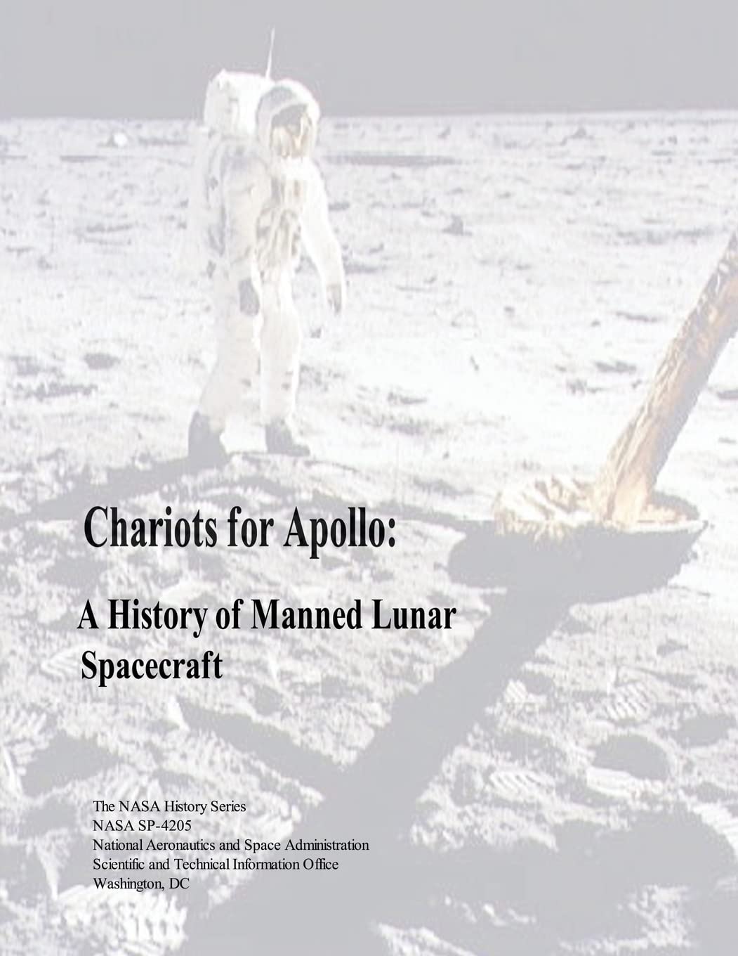 Chariots for Apollo: A History of Manned Lunar Spacecraft (The NASA History Series)