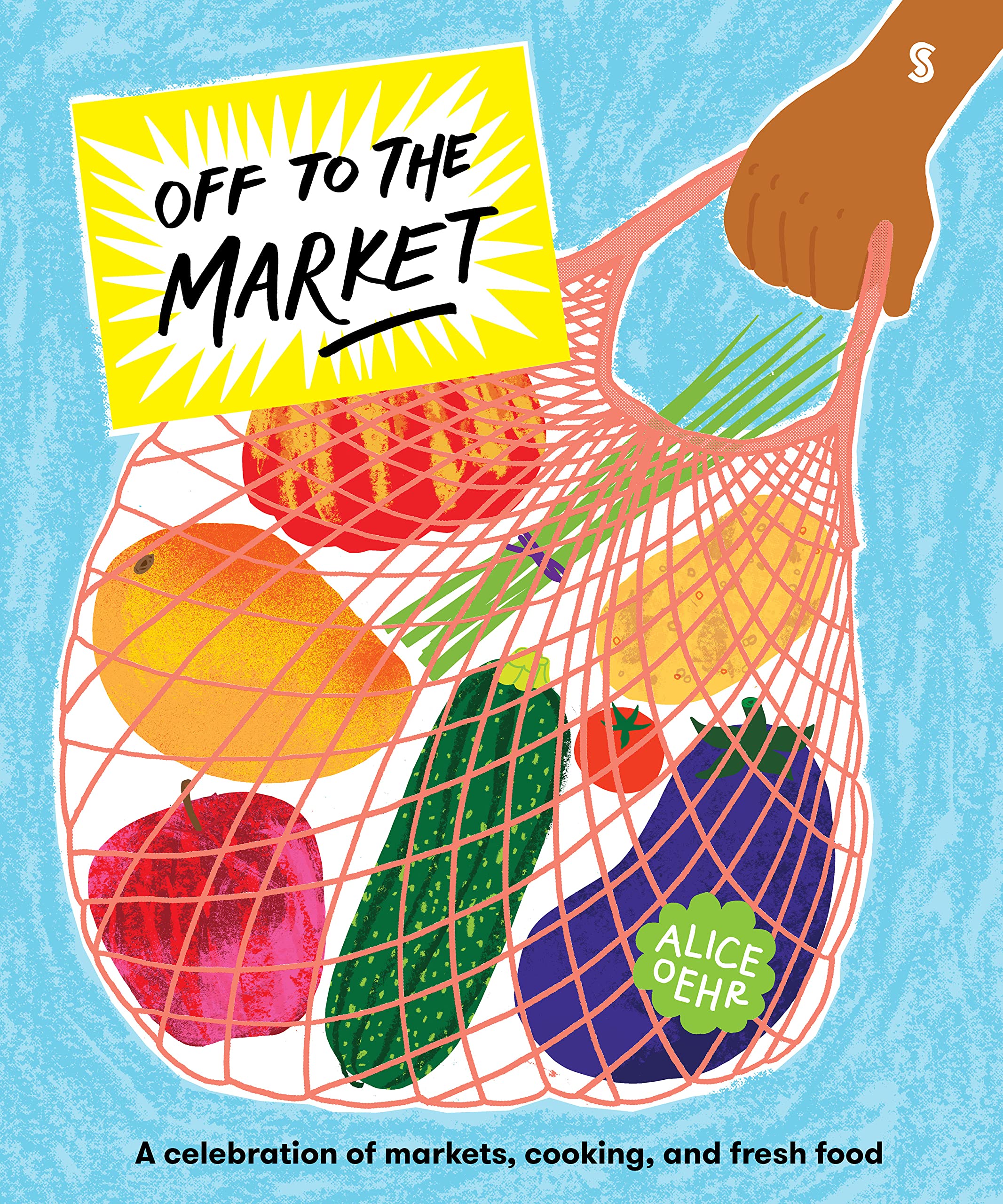 Off to the Market: A celebration of markets, cooking, and fresh food (Off to, 1)