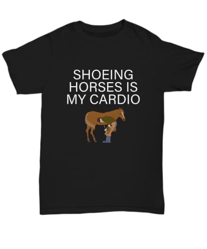 realpeoplegoods Farrier Gift Farrier Shirt Funny Farrier Present Shoeing Horses is My Cardio Unisex Tee Black