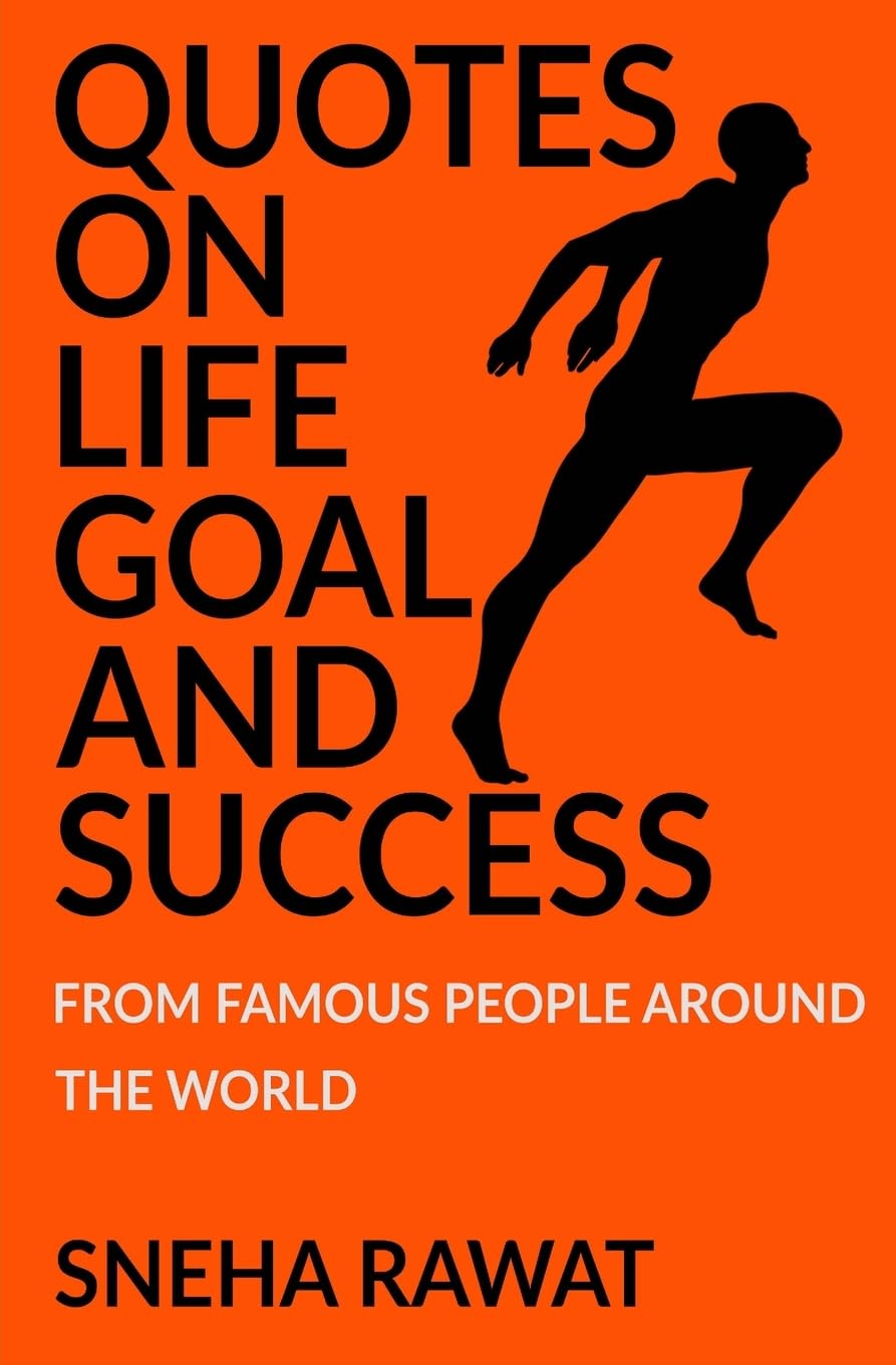 Quotes on life, goal and Success from famous people around the world: Greatest and most powerful quotes ever used by leaders around the world (Quotes from the famous people ever lived)